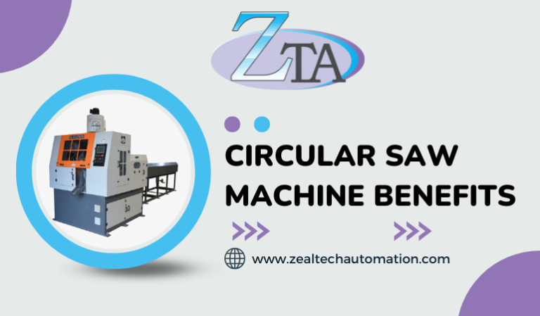 Circular Saw Machine Benefits - Zeal Tech Automation